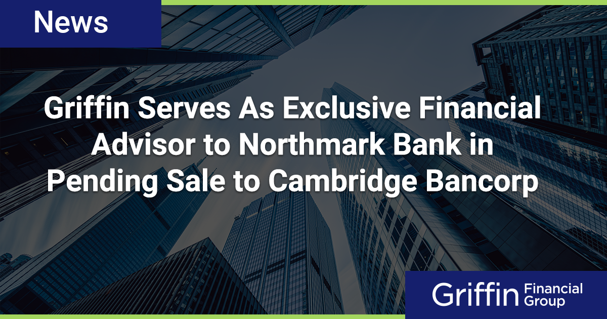 Griffin Serves as Exclusive Financial Advisor to Northmark Bank in Sale ...