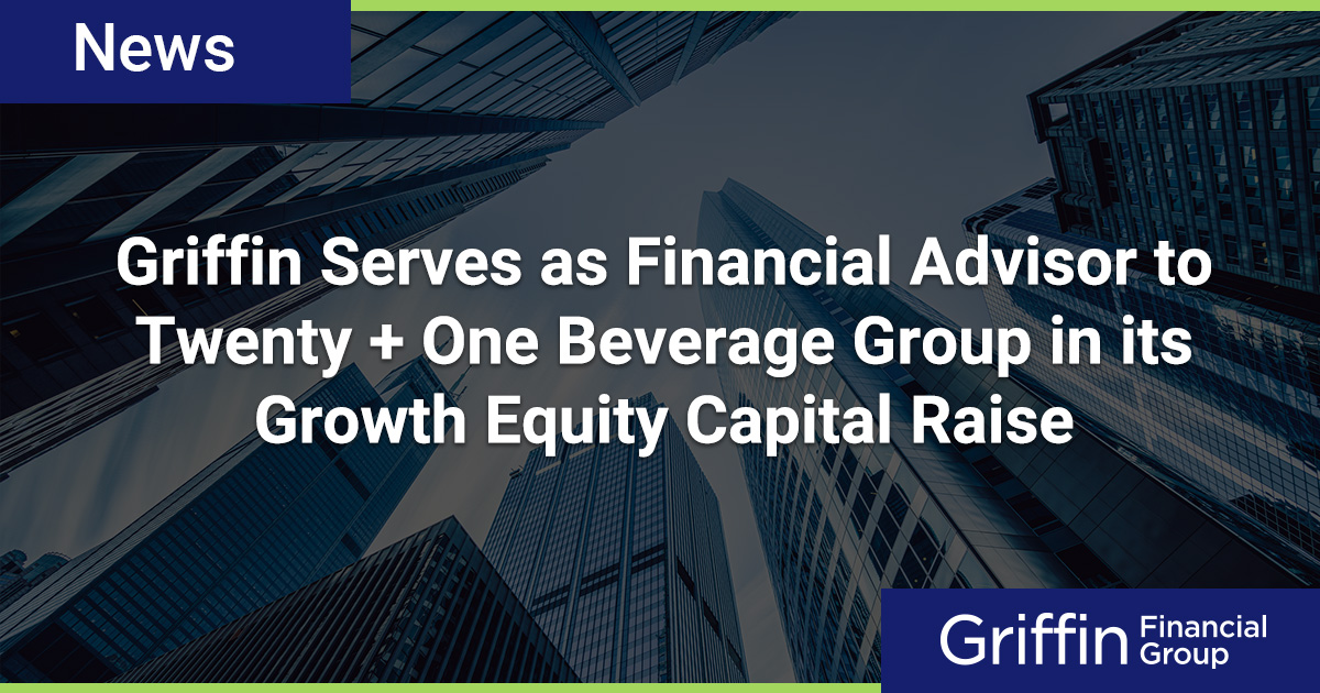 Griffin Serves as Financial Advisor to Twenty + One Beverage Group in ...